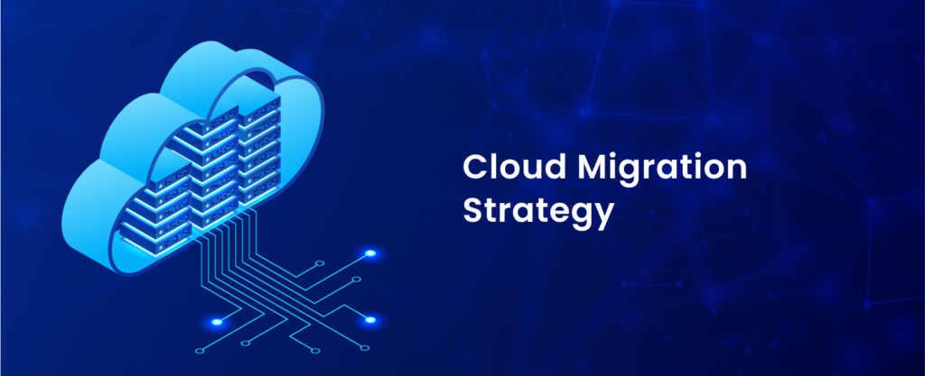 Cloud Migration Strategy? - Process, Benefits, and Best Practice