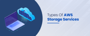 7 Types Of AWS Storage Services, Use Cases & Benefits 2024