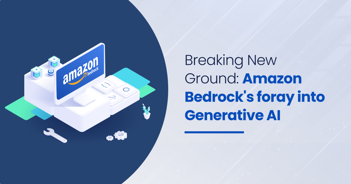 Breaking New Ground: Amazon Bedrock Foray into Generative AI