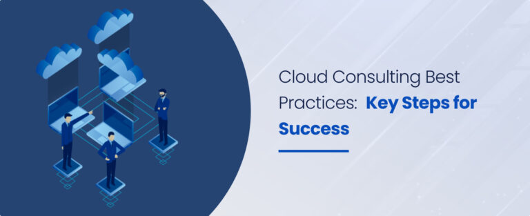 Cloud Consulting Best Practices: Key Steps for Success