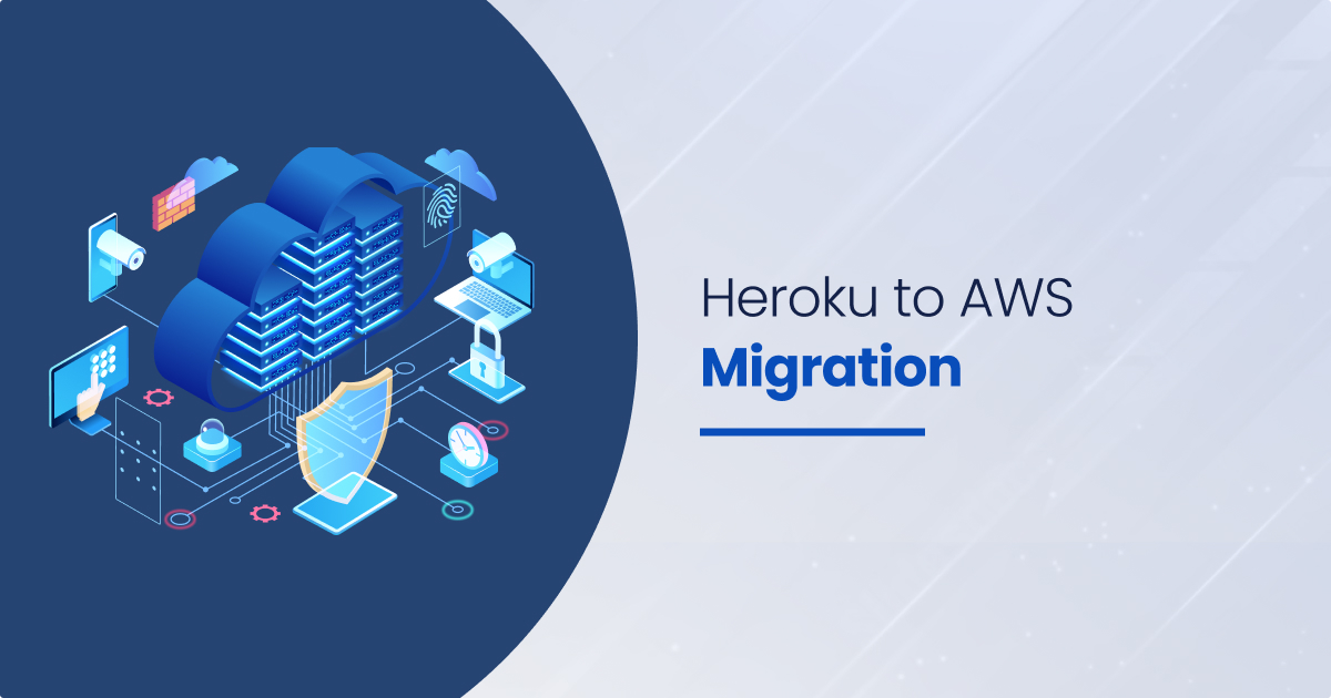 Migrate From Heroku To Aws 5 Compelling Reasons For Cloud Transformation