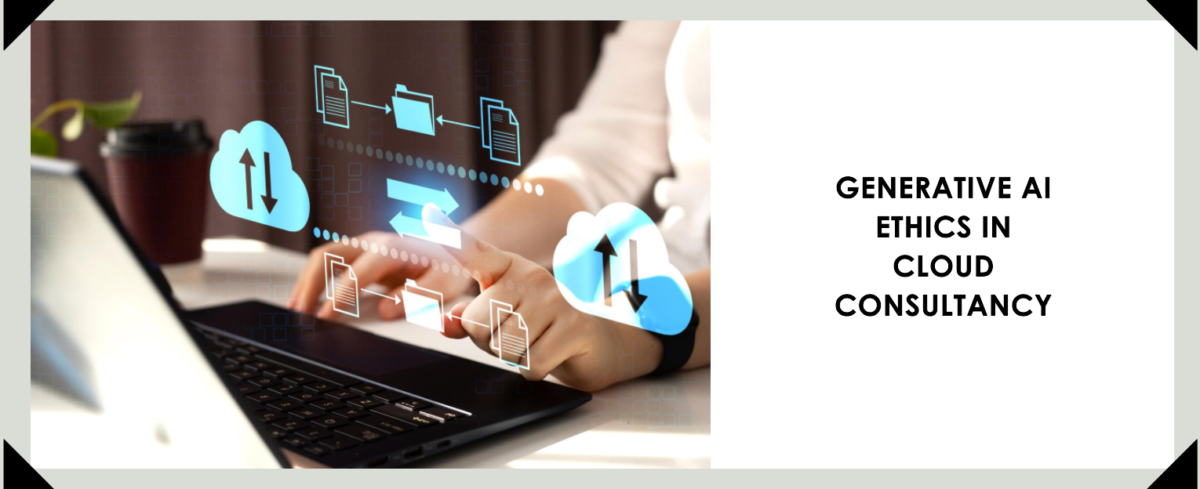 Generative AI Ethics in Cloud Consultancy